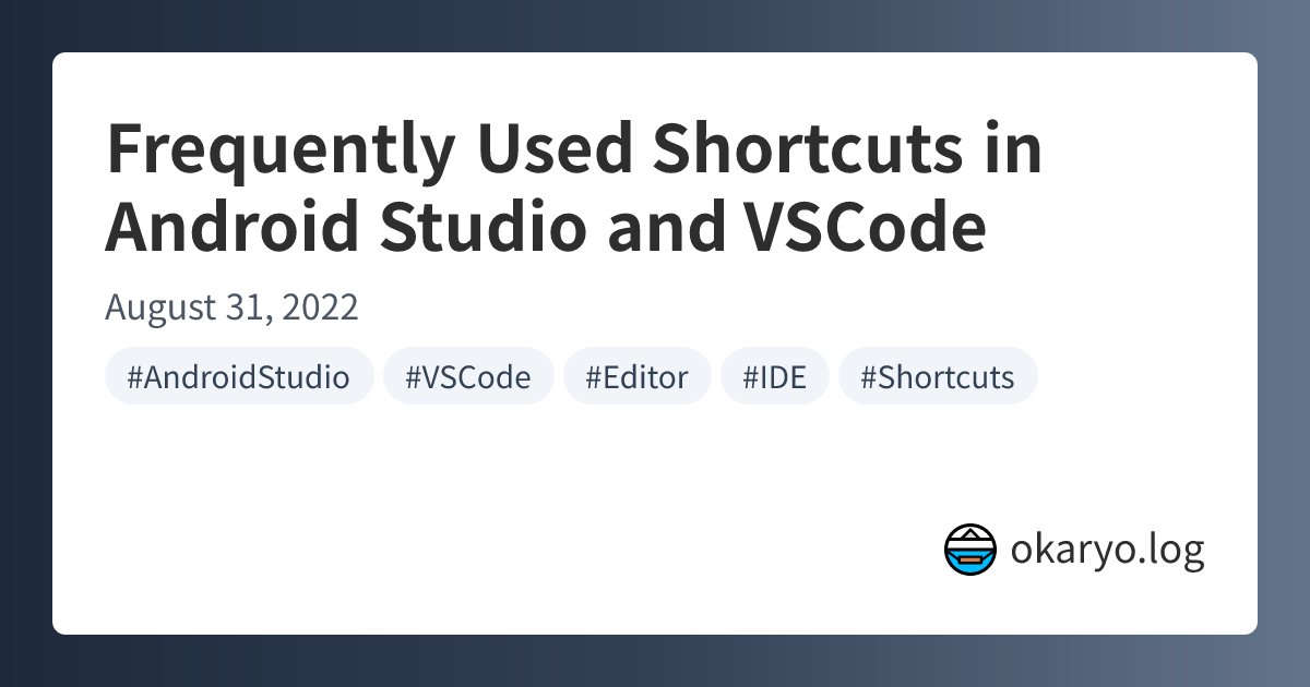 Frequently Used Shortcuts in Android Studio and VSCode | okaryo.log