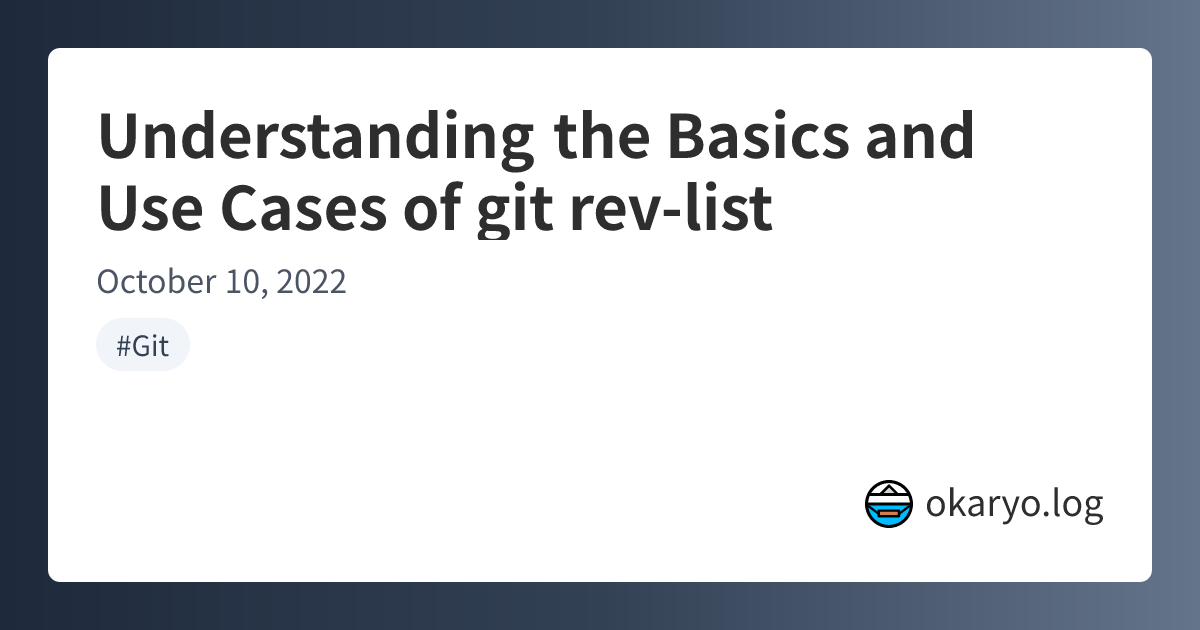 Understanding the Basics and Use Cases of git rev-list | okaryo.log