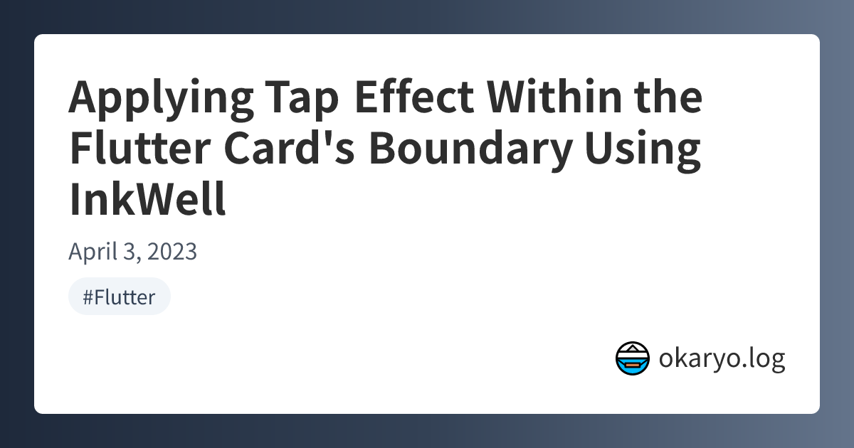 Applying Tap Effect Within the Flutter Card's Boundary Using InkWell | okaryo.log