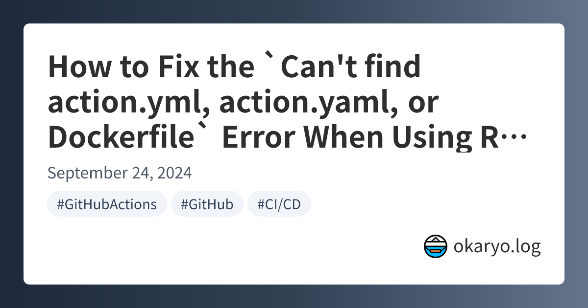 How to Fix the `Can't find action.yml, action.yaml, or Dockerfile` Error When Using Reusable ...